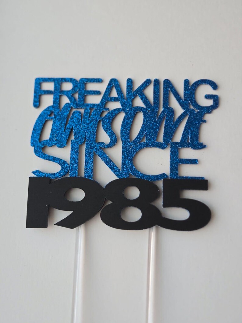 Funny 40th Birthday Cake Topper, Freaking Awesome Since 1985 - Etsy