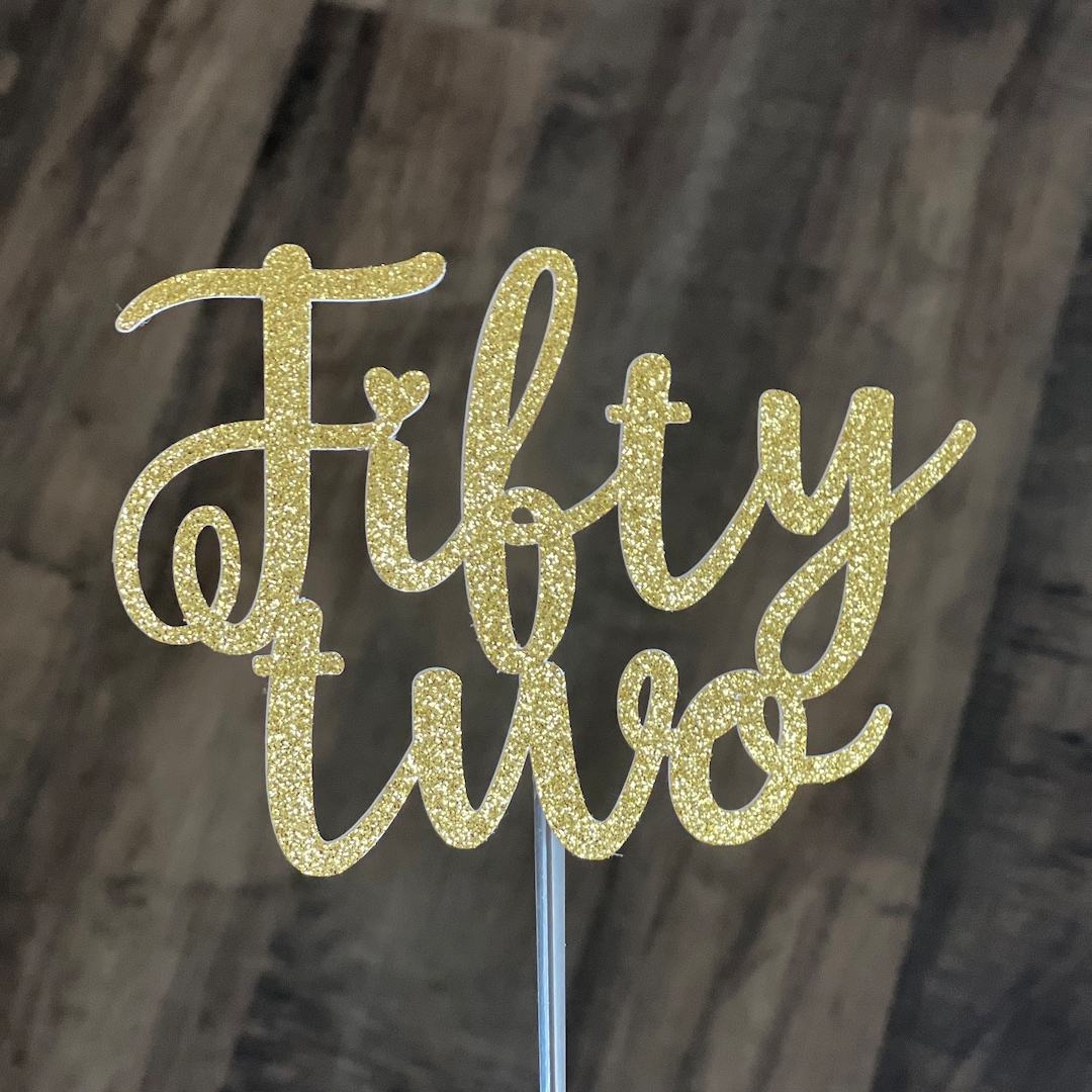Im 50 Cake Topper, 50th Birthday Cake Topper, Fifty Two Cake Topper, 52 ...