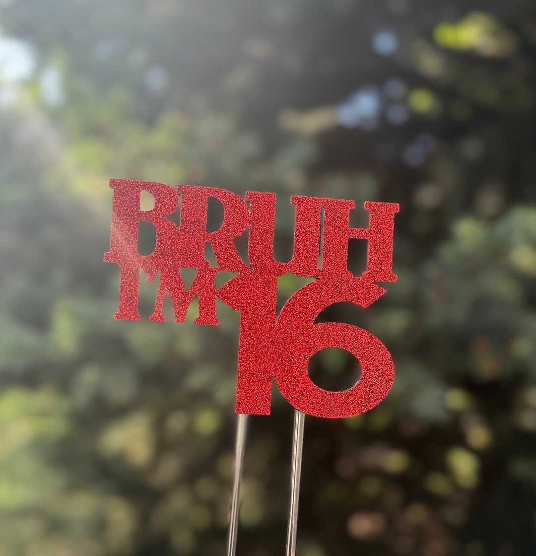 Im 16 Bruh Cake Topper, Bruh Birthday Cake Topper, 16th Birthday Cake ...