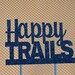 Happy Trails Cake Topper Retirement Cake Topper Out of - Etsy