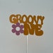 Groovy Cake Topper, Groovy One Cake Topper, Groovy Topper, One Cake ...