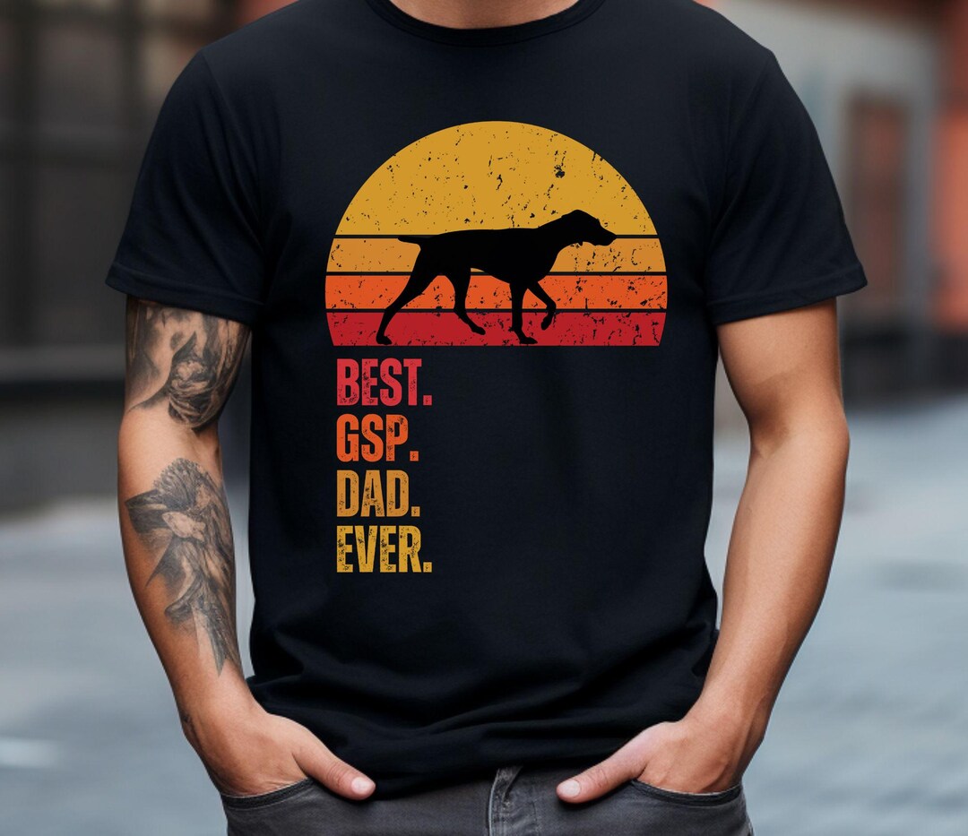 Best German Shorthaired Pointer (GSP) Dad, Best GSP Dad Shirt, Best GSP ...