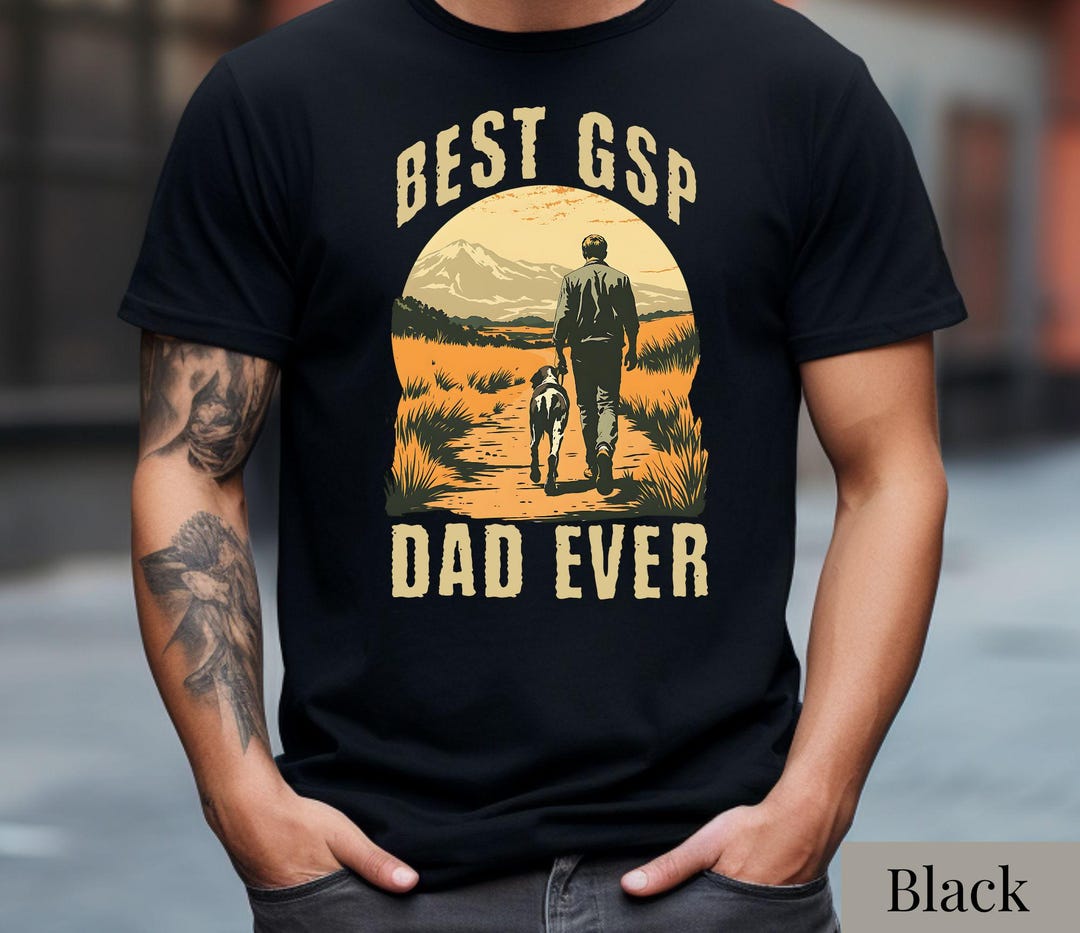 Best German Shorthaired Pointer (GSP) Dad, Best GSP Dad Shirt, Best GSP ...