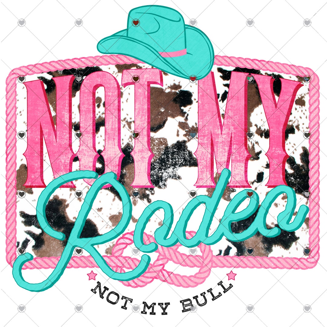 Not My Rodeo Not My Bull Ready to Press DTF and Sublimation - Etsy