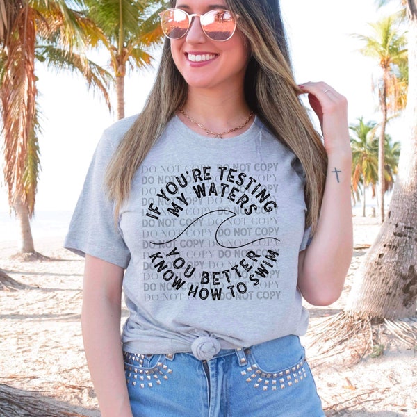 If Your Testing My Waters You Better Know How To Swim Etsy