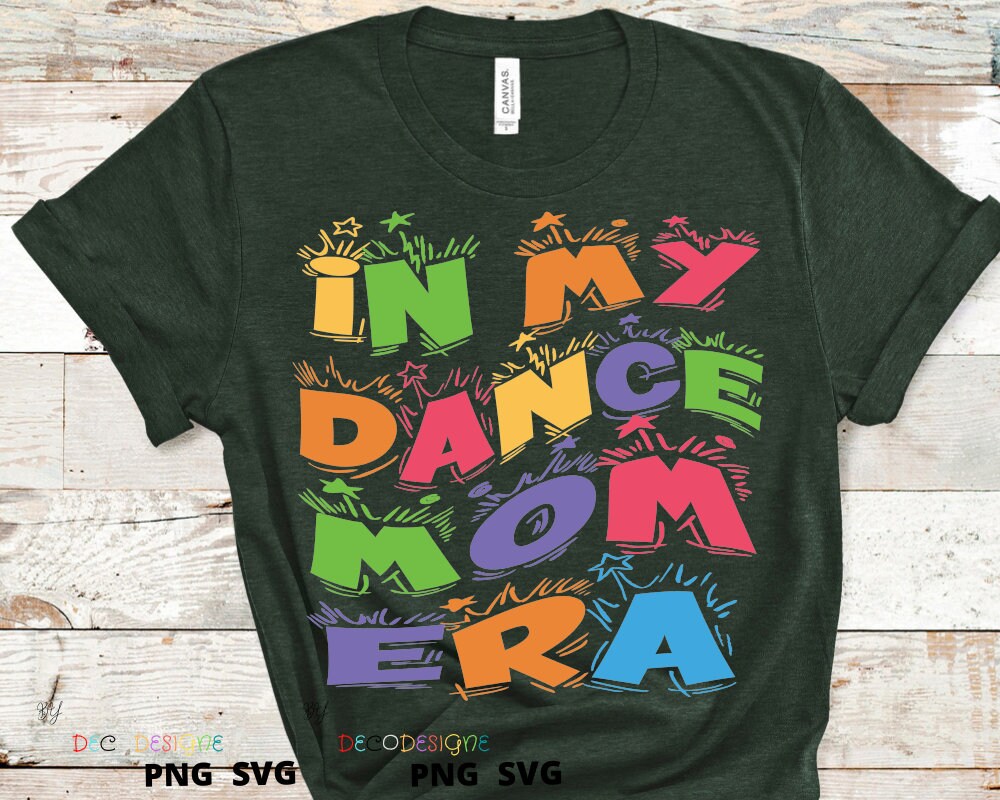In My Dance Mom Era, Dance Mom Svg, Dance Mom T-shirt, Dance Mom Png ...