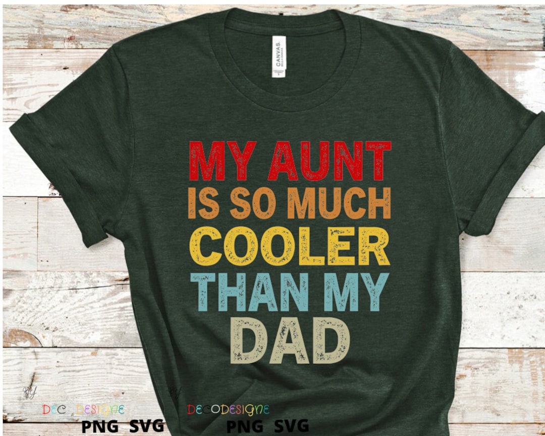 So Much Cooler Than My Dad Png/ Svg, My Aunt is so Much Cooler Than My ...