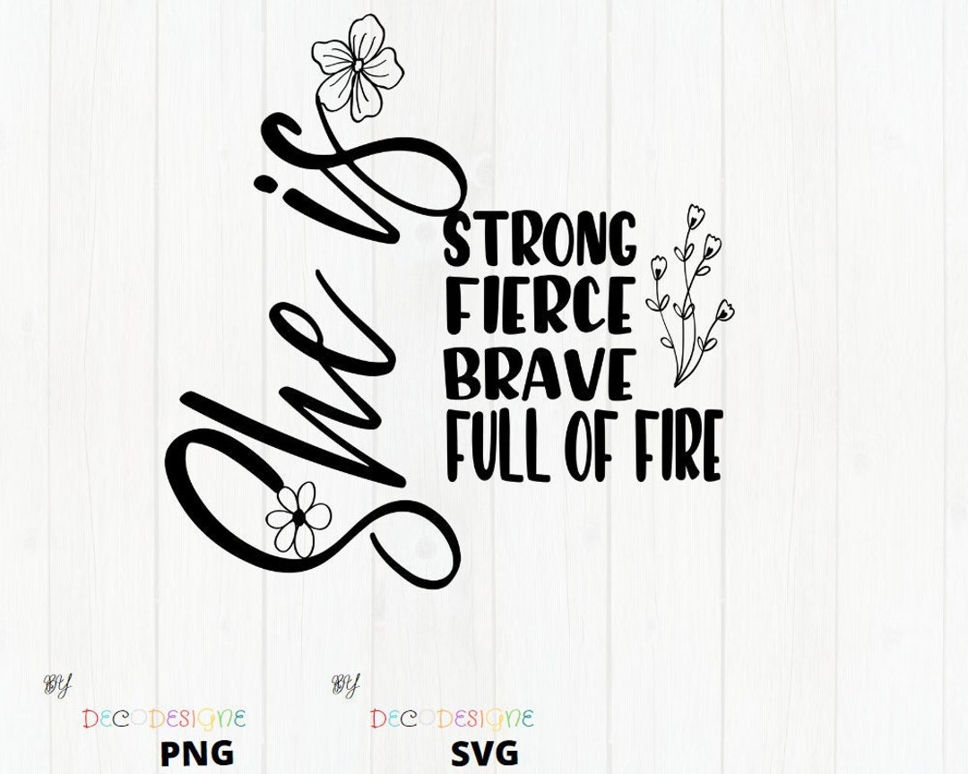 She is SVG, Strong SVG, Fierce SVG, Brave Svg, Full of Fire Svg, Women ...