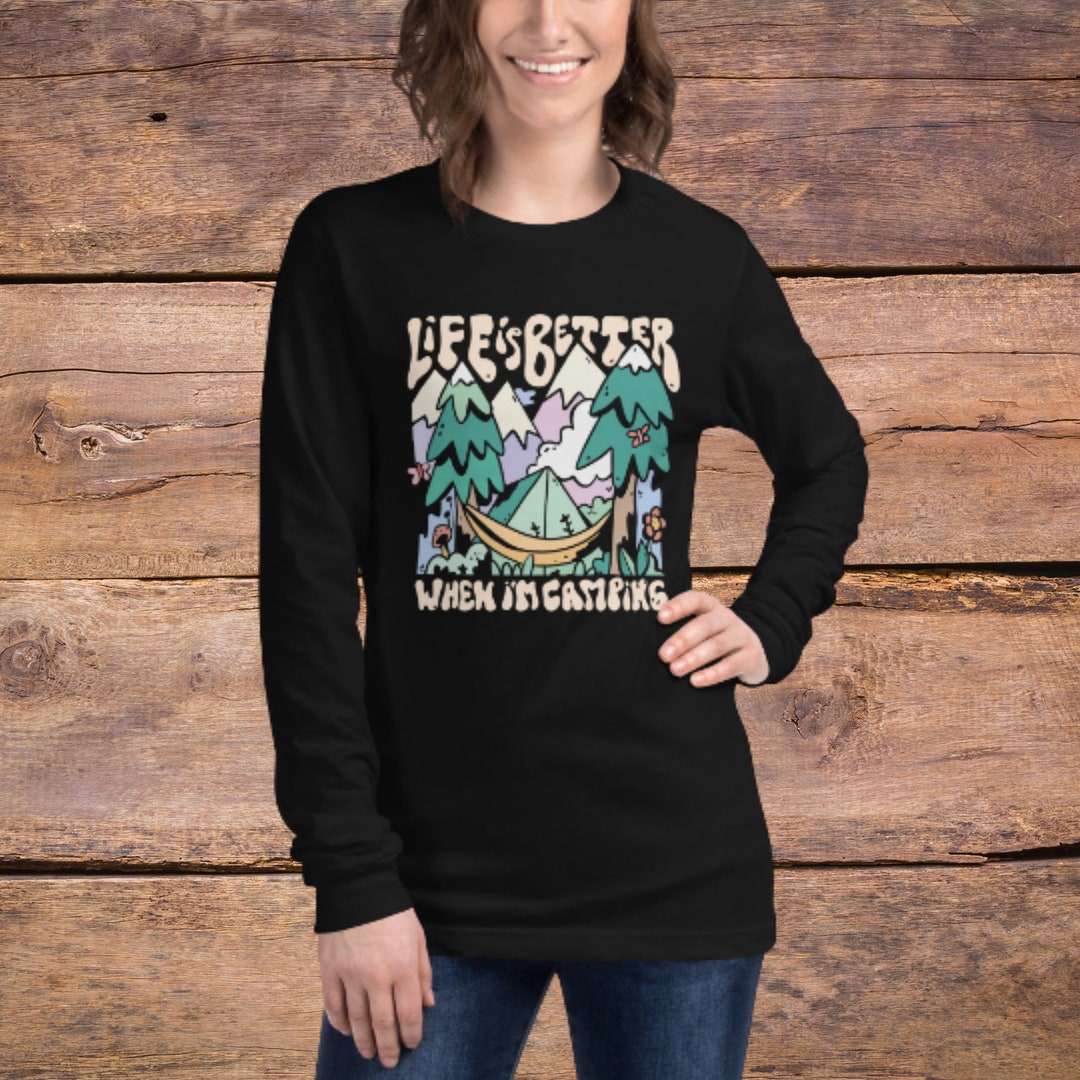 Life is Better When Im Camping Unisex Long Sleeve Tee, Life is Better ...