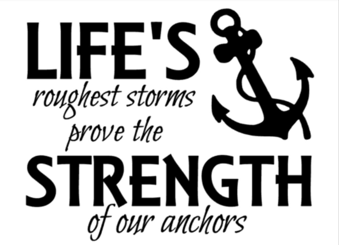Lifes Roughest Storms Prove the Strength of Our Anchors Vinyl Graphic ...