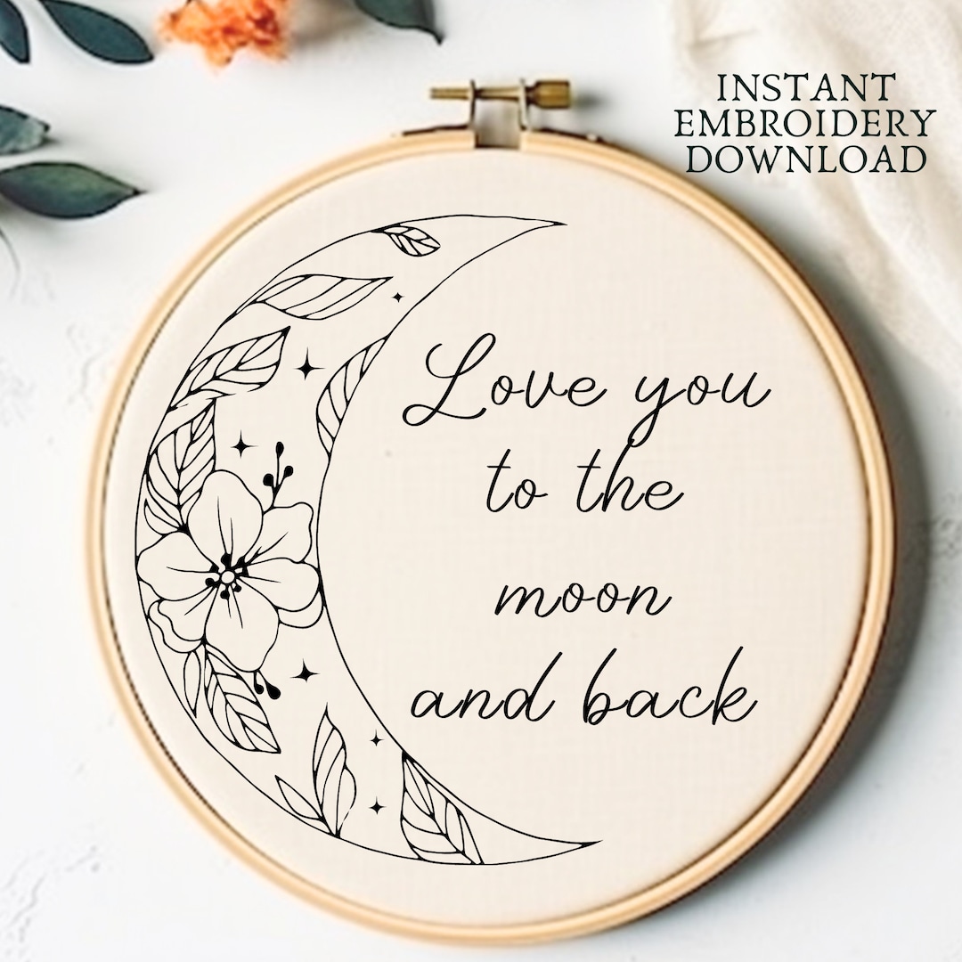Love You to the Moon and Back Quote Hand Embroidery Download Floral ...