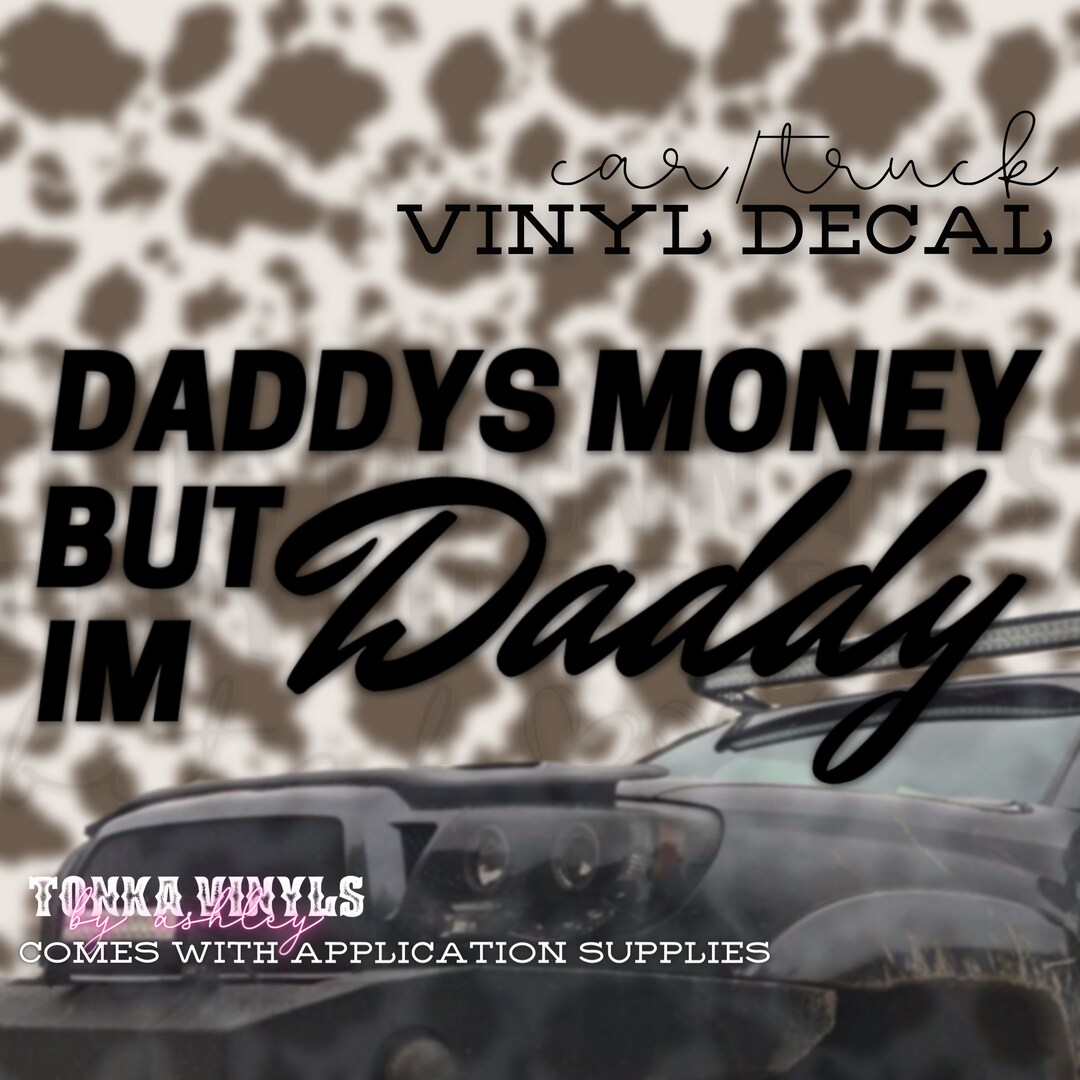 Daddys Money But Im Daddy Vinyl Decal Truck Decal Etsy