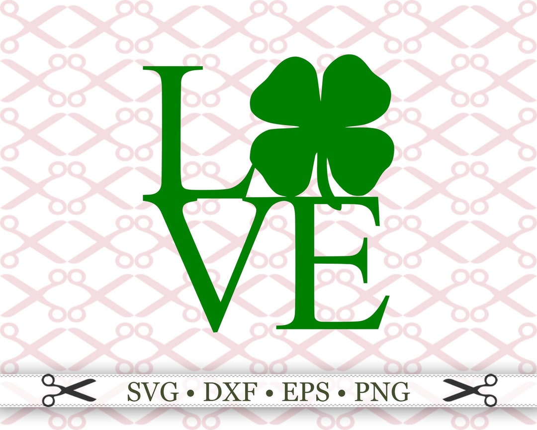 LOVE Shamrock Svg, Dxf, Eps & Png. St. Patricks Day Svg, Four Leaf ...