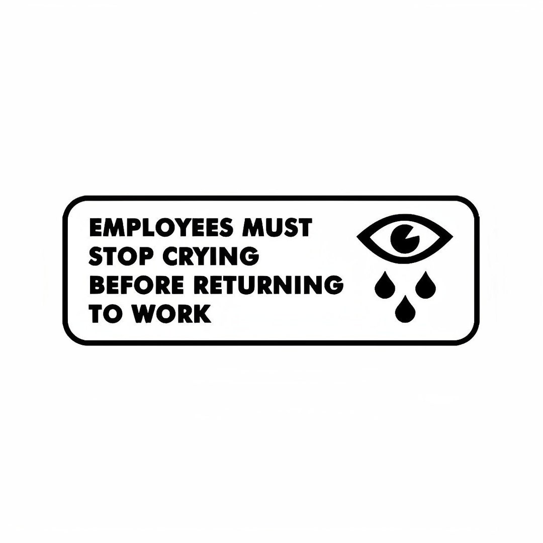 Employees Must Stop Crying Before Returning to Work Sign | 3D Printed ...