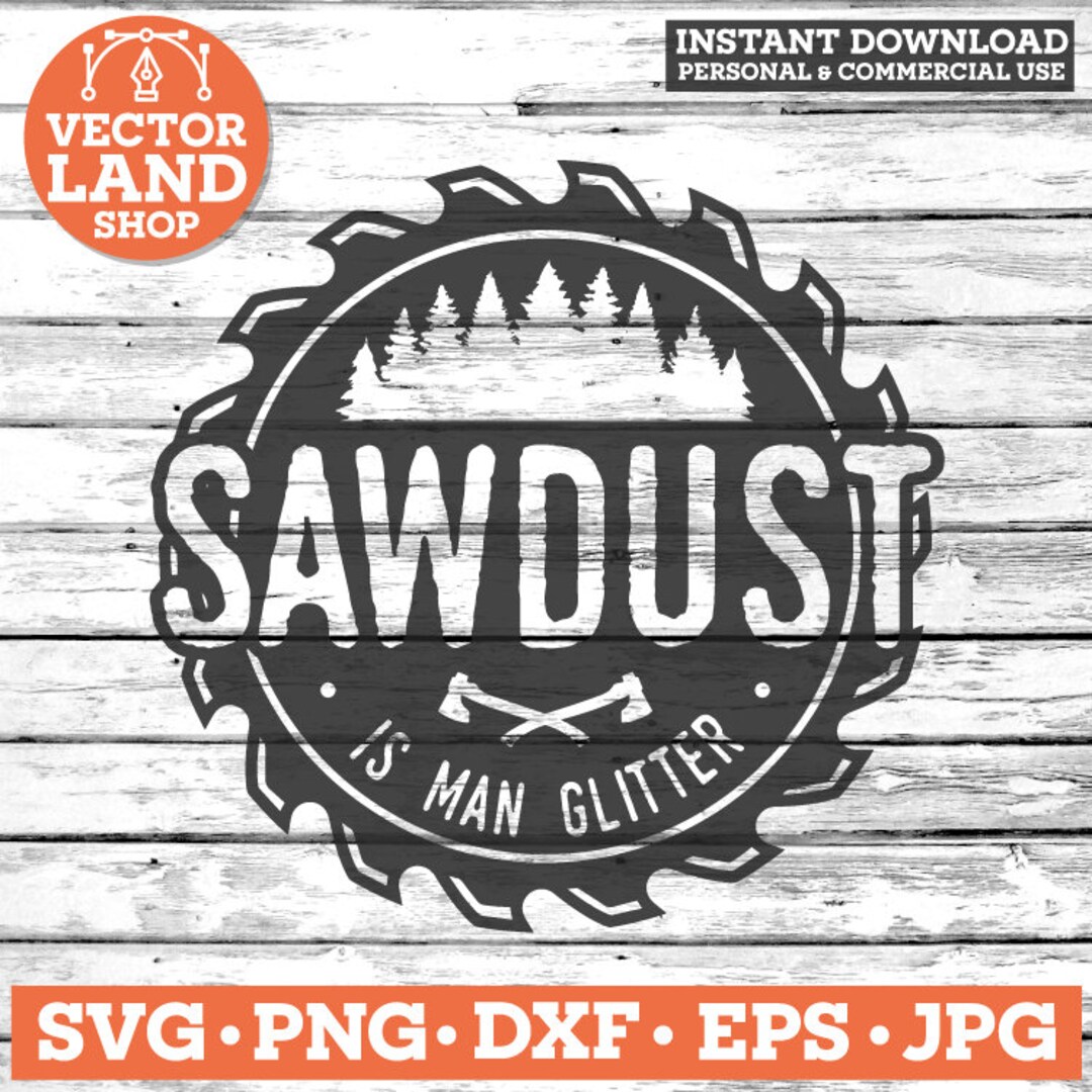 Sawdust is Man Glitter Svg, Father SVG, Pine Saw Blade Svg, Grandfather ...