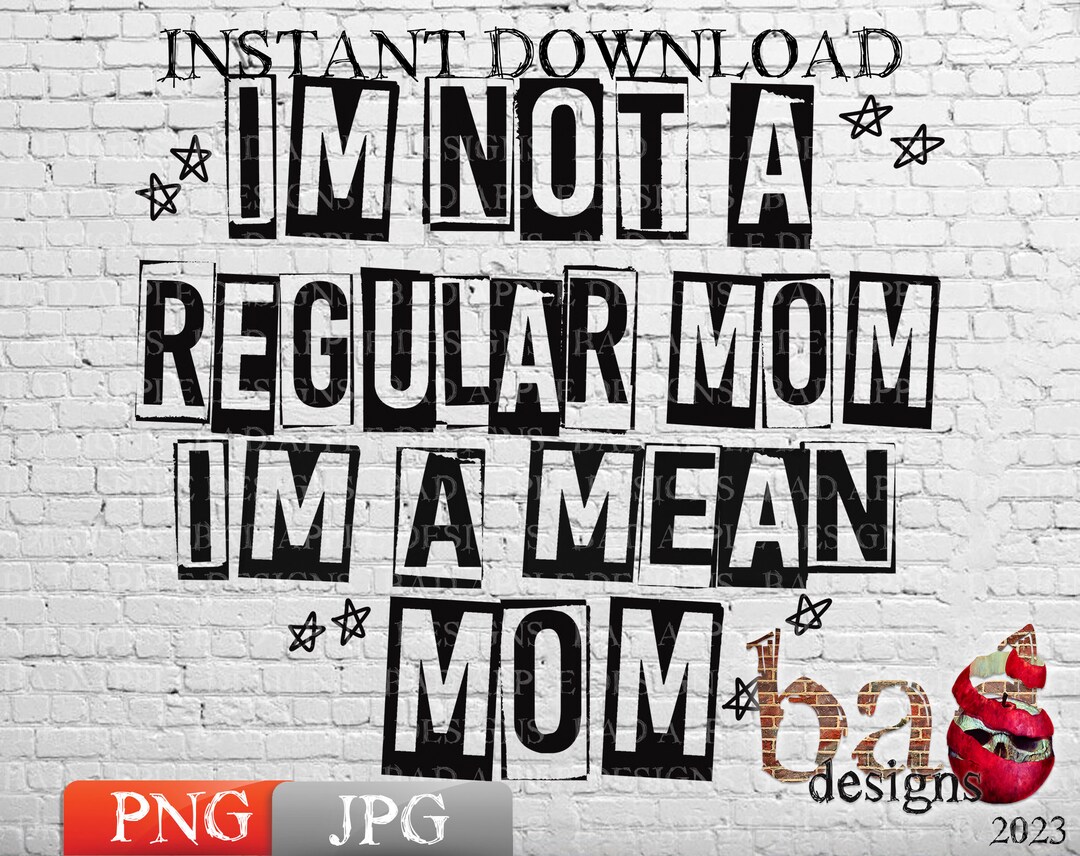 I'm Not a Regular Mom, I'm a Mean Mom, Humor, Shirts, PNG, JPG, Mom ...