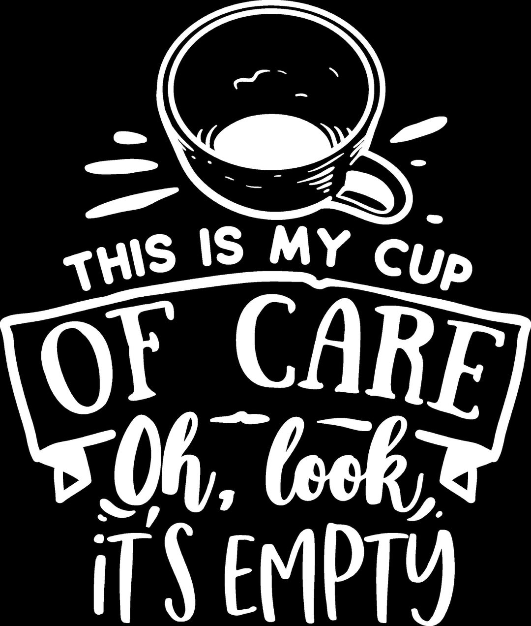 This is My Cup of Care, Oh Look It's Empty Png, Svg, Eps - Etsy