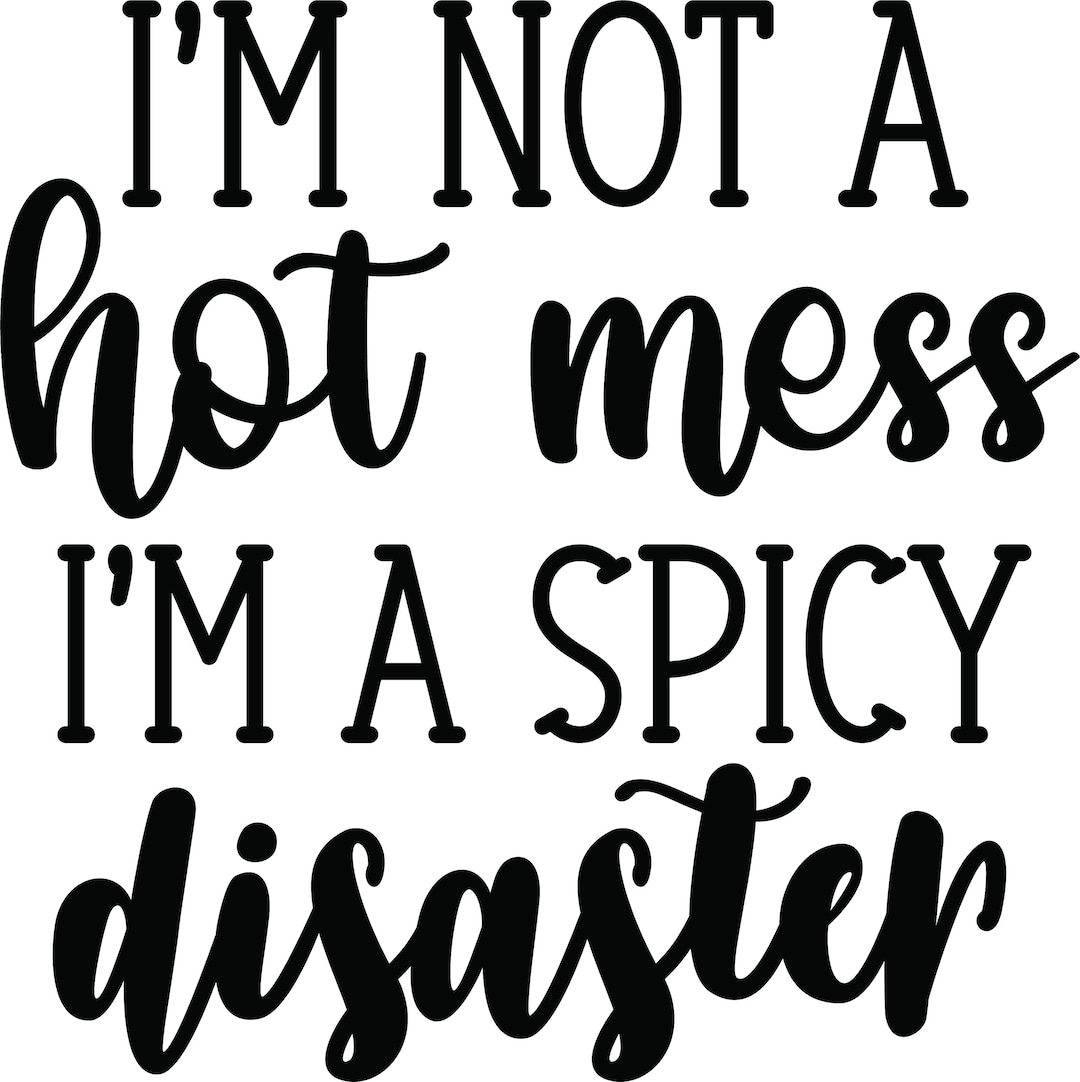 I'm Not a Hot Mess, I'm a Spicy Disaster- Png, Jpg, Svg, Eps, Dxf - Etsy