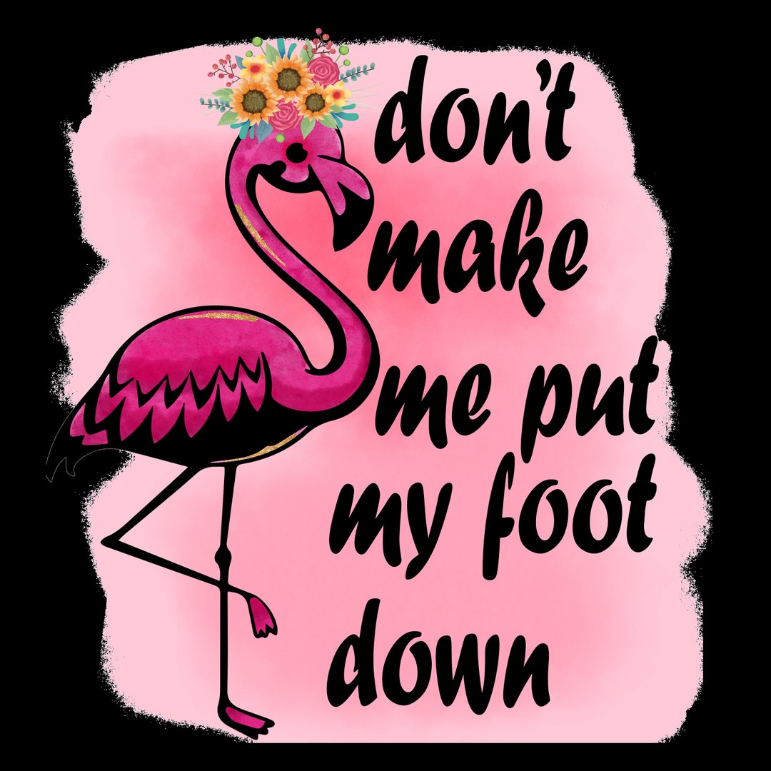 Don t Make Me Put My Foot Down Png Etsy don-t-make-me-put-my-foot-down-png-etsy