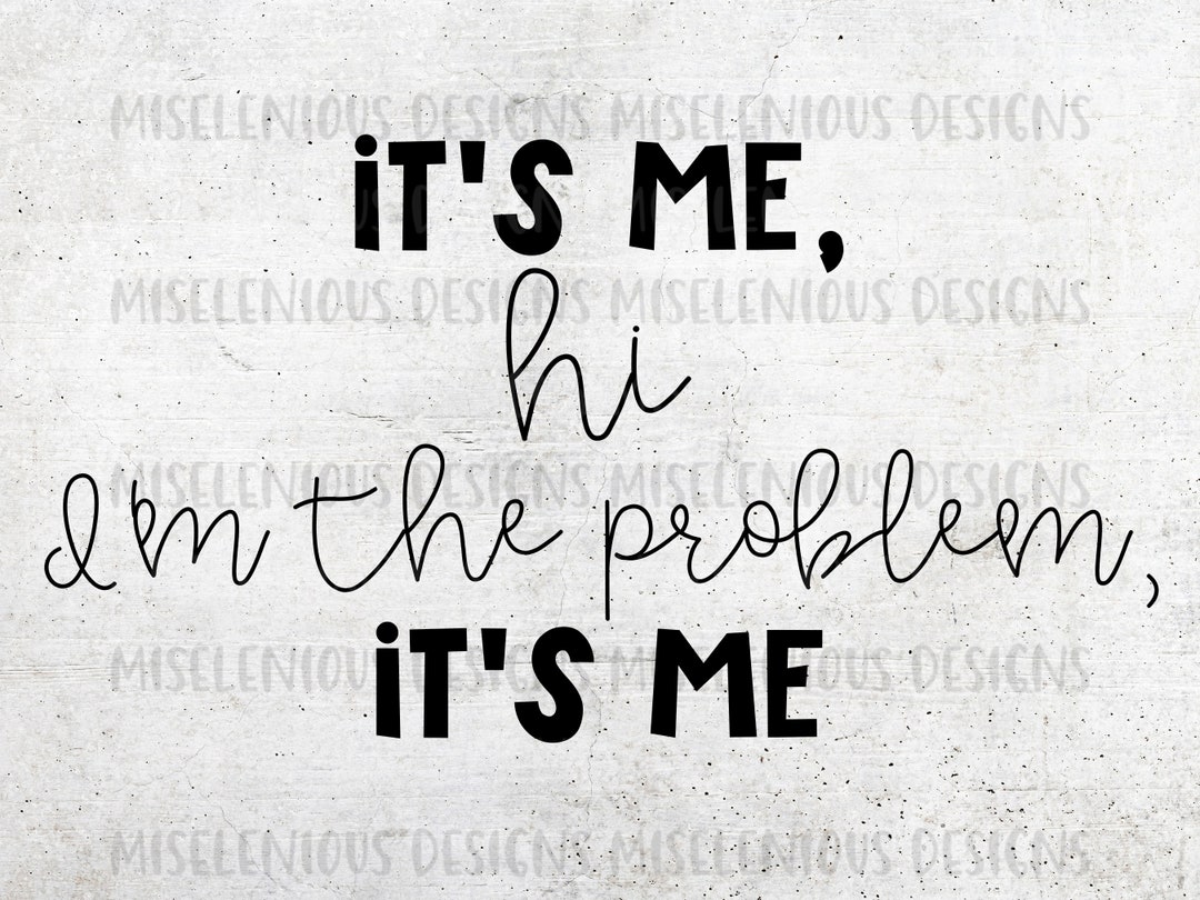 It's Me Hi I'm the Problem It's Me Lyrics PNG SVG Taylor Swift Png ...