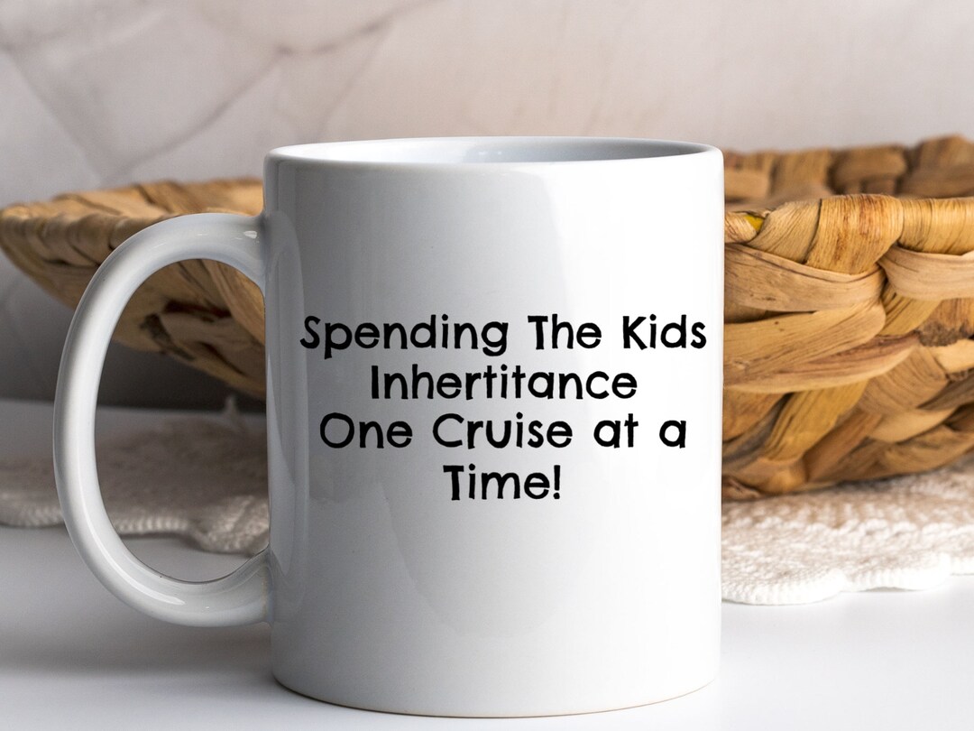 Gift for Cruise Lover/ Spending the Kids Inheritance One Cruise at A ...