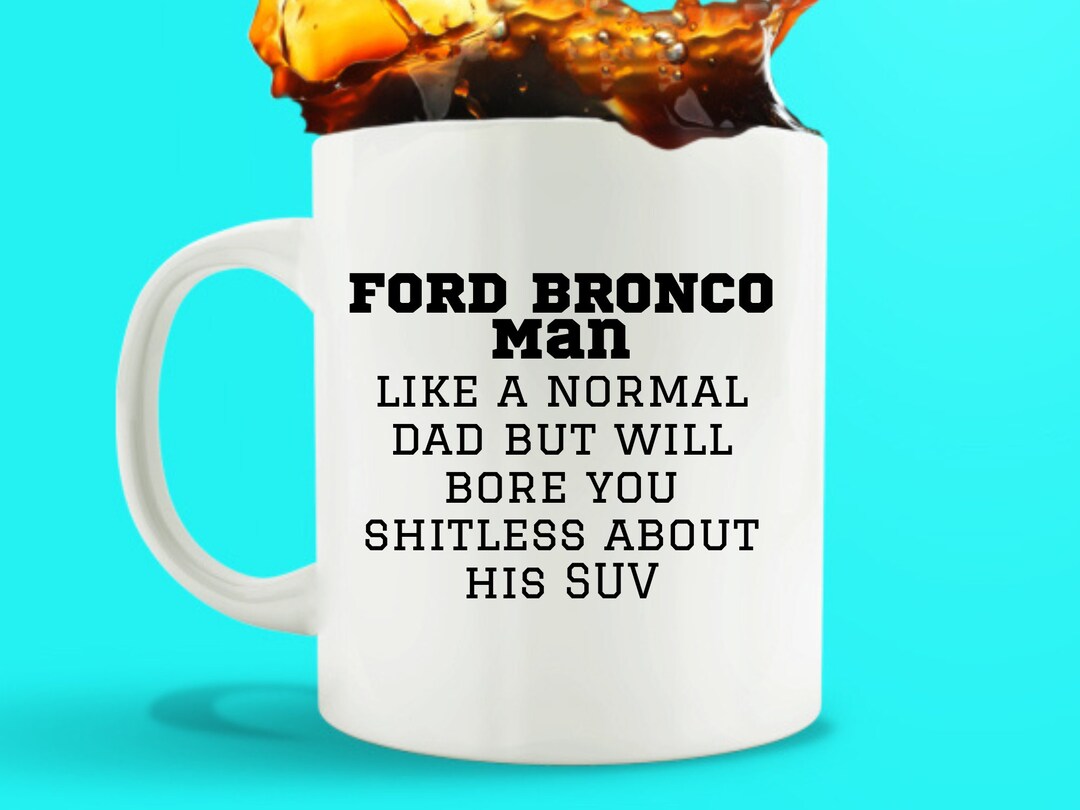 CAR MUG DAD for Ford Bronco Man, Dad's Who Just Love to Talk About ...