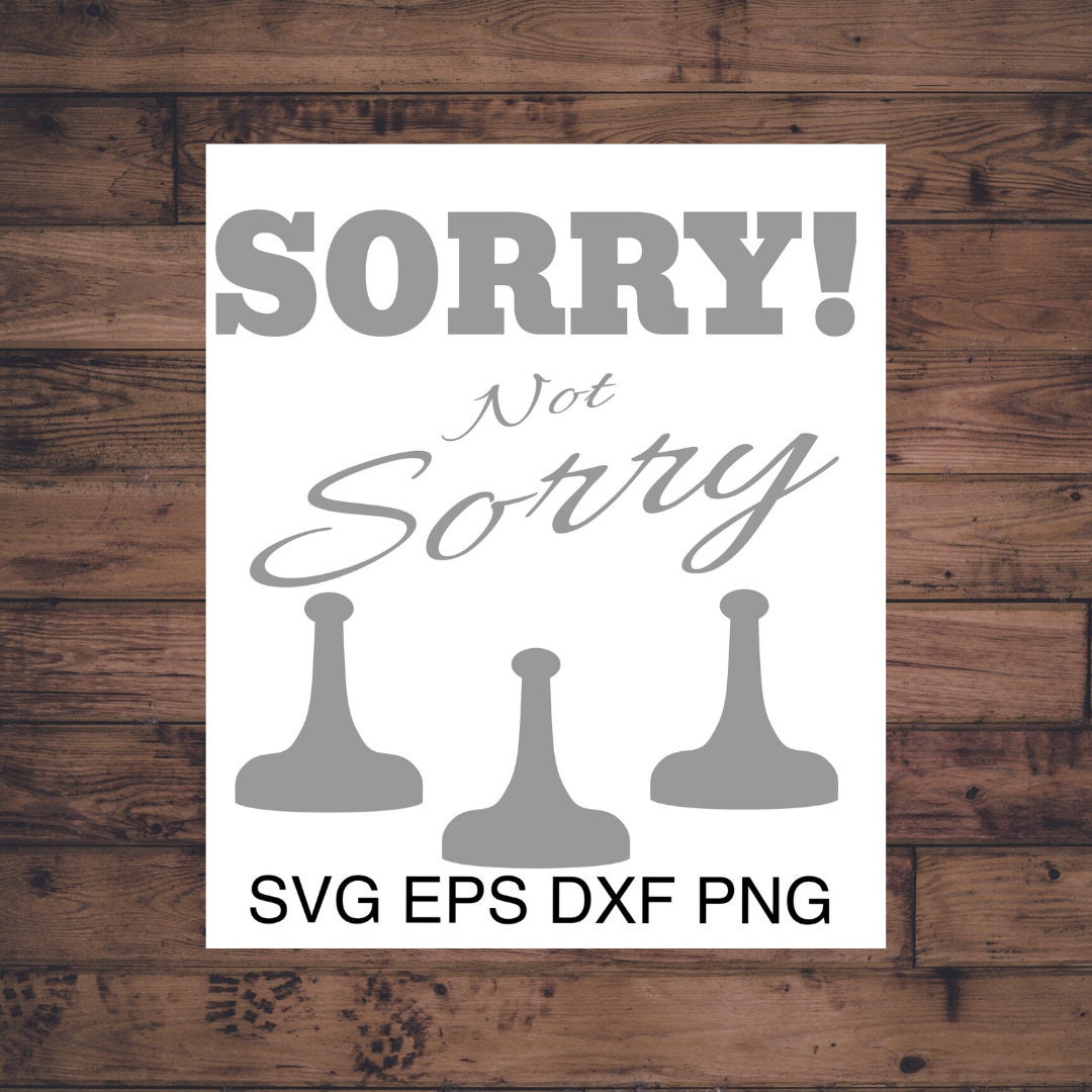 Sorry Not Sorry Svg - Etsy
