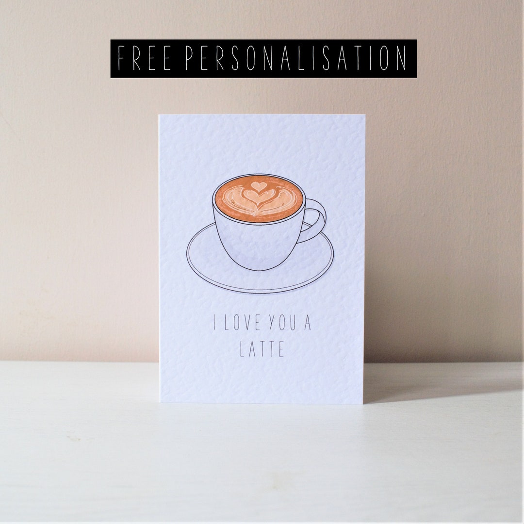 I Love You a Latte A6 Personalised Coffee Tea Decaf Caffeine Cafe Funny ...