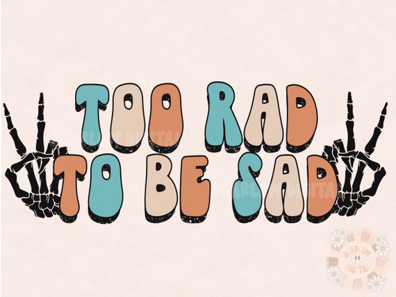 Too Rad to Be Sad Png-skeleton Sublimation Digital Design - Etsy