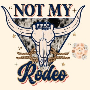 Not My First Rodeo Png-western Sublimation Digital Design Download-bull ...