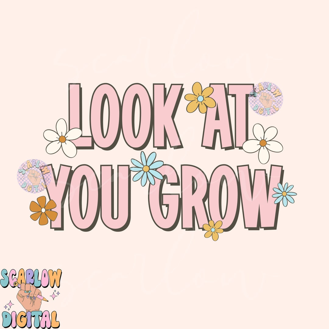 Look at You Grow Png-floral Sublimation Digital Design Download-flowers ...