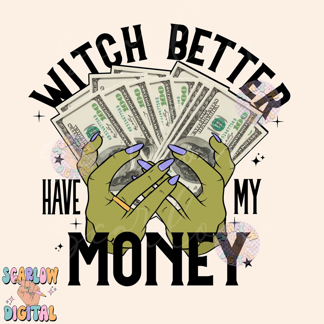 Witch Better Have My Money PNG Digital Design Download, Halloween Png ...