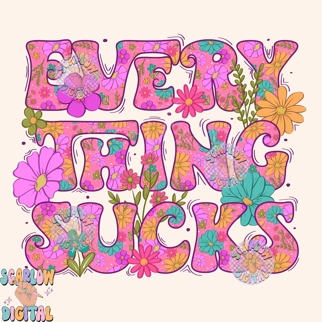 Everything Sucks Png-floral Sublimation Digital Design Download-flowers ...