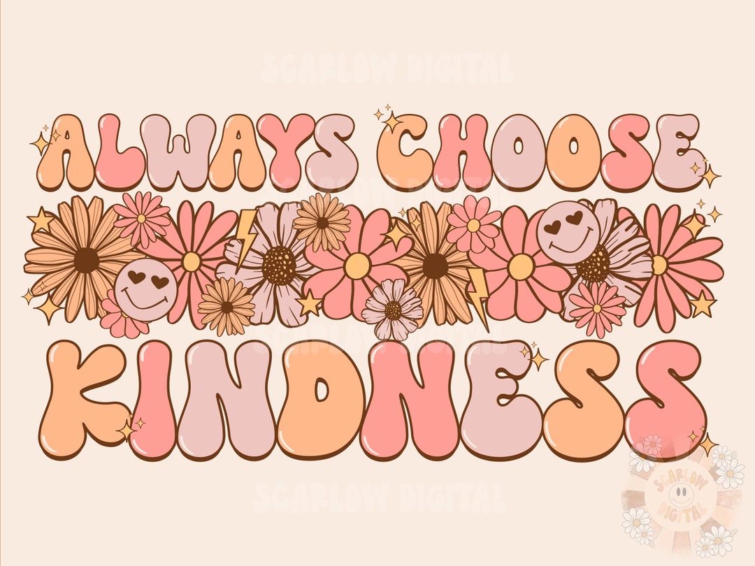 Always Choose Kindness Png-floral Sublimation Digital Design Download ...