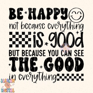 Be Happy PNG Digital Design Download, See the Good in Everything Png ...