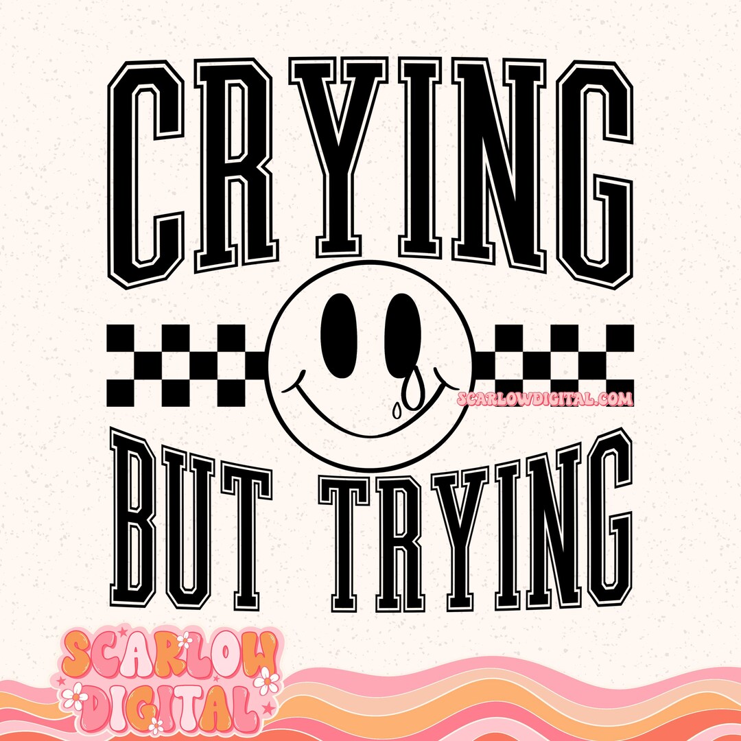 Crying but Trying PNG Digital Design, Varsity Png, Trending Png, Retro ...