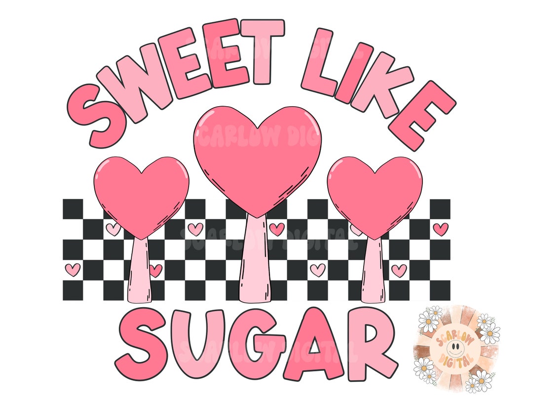 Sweet Like Sugar Png-valentine's Day Sublimation Digital Design ...
