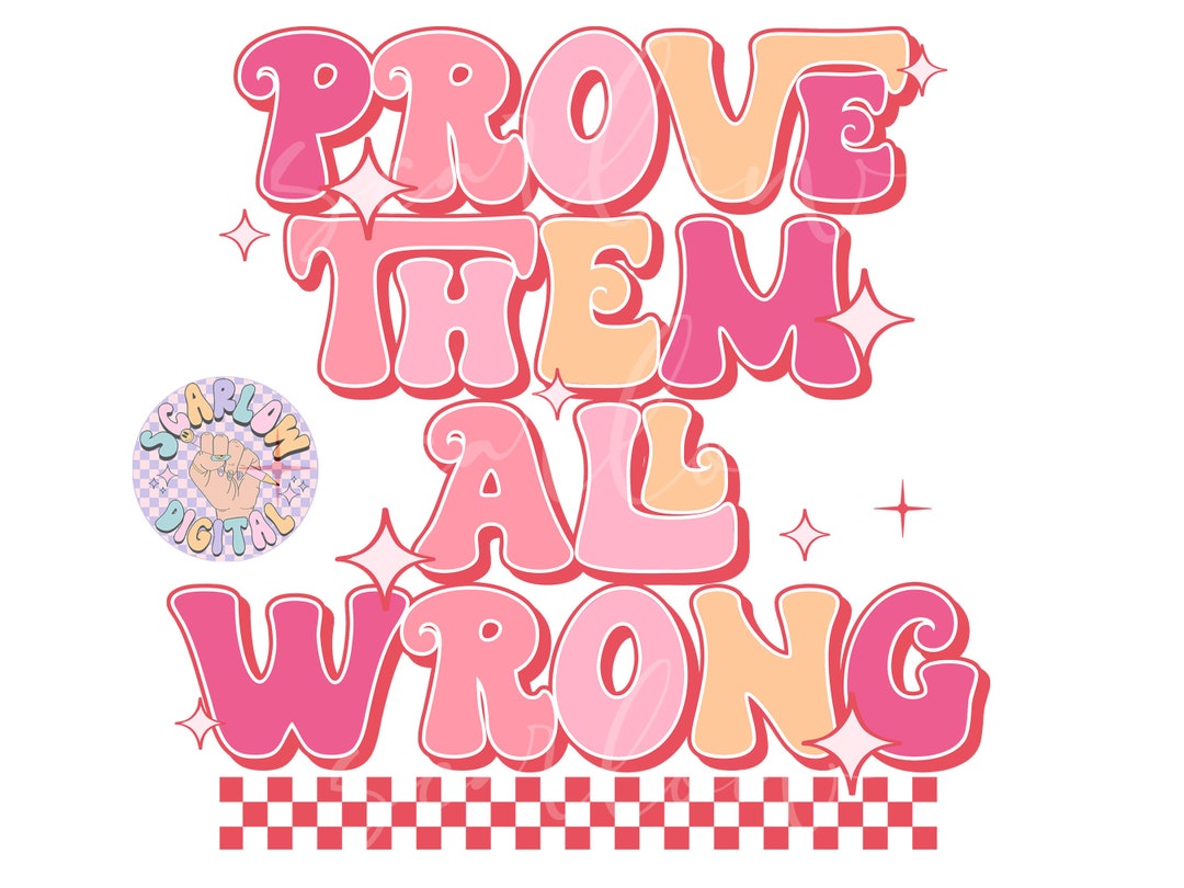 Prove Them All Wrong Png-inspirational Sublimation Digital Design ...