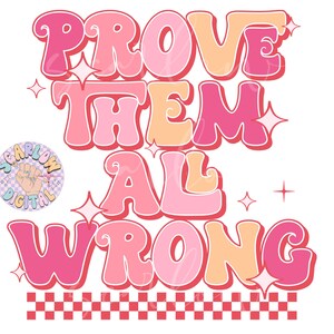 Prove Them All Wrong Png-inspirational Sublimation Digital Design ...