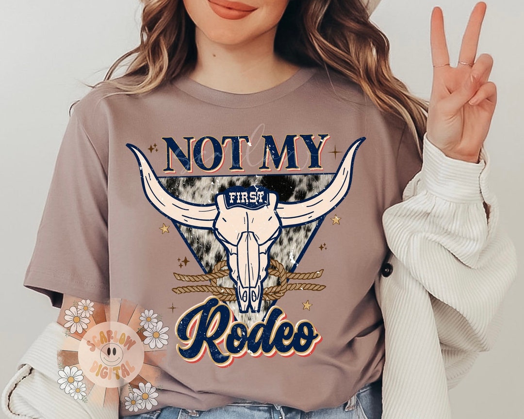 Not My First Rodeo Png-western Sublimation Digital Design Download-bull ...