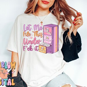 Let Me File This Under F*ck It Png-snarky Sublimation Digital Design ...