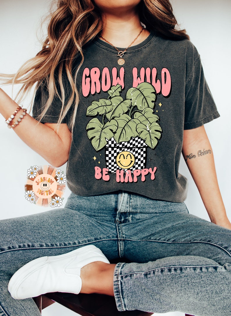 Grow Wild Be Happy Png-plants Sublimation Digital Design Download ...
