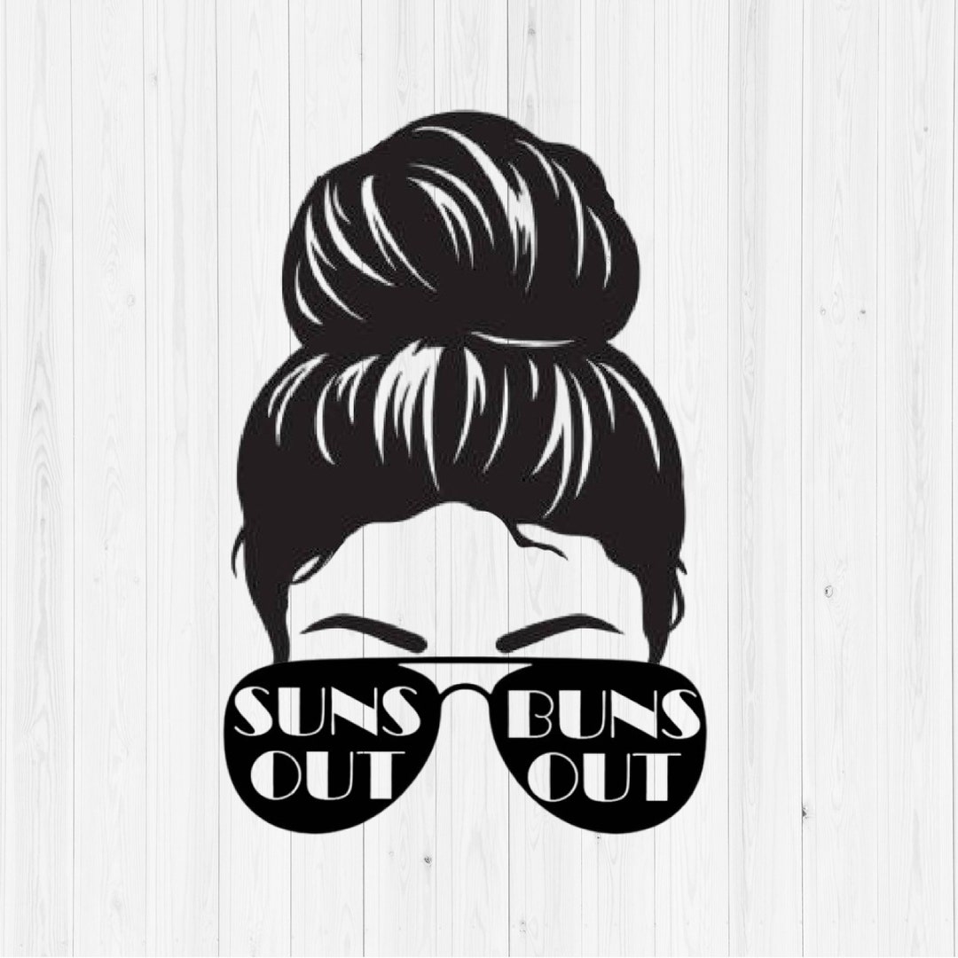 Suns Out Buns Out Svg Hair Svg Messy Bun Svg Summer Funny Mom