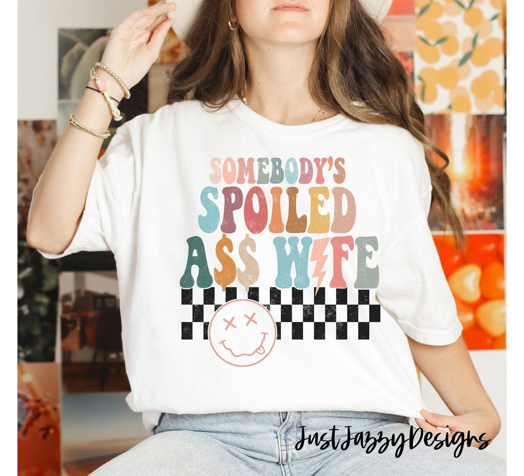 Somebodys Spoiled Ass Wife Png Trendy Png Sublimation Etsy