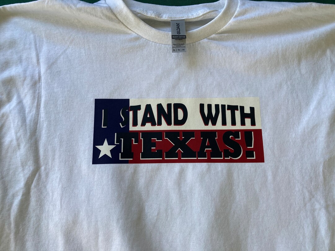 I Stand With Texas! T-shirt, Full Color, Printed in US, Free Shipping ...