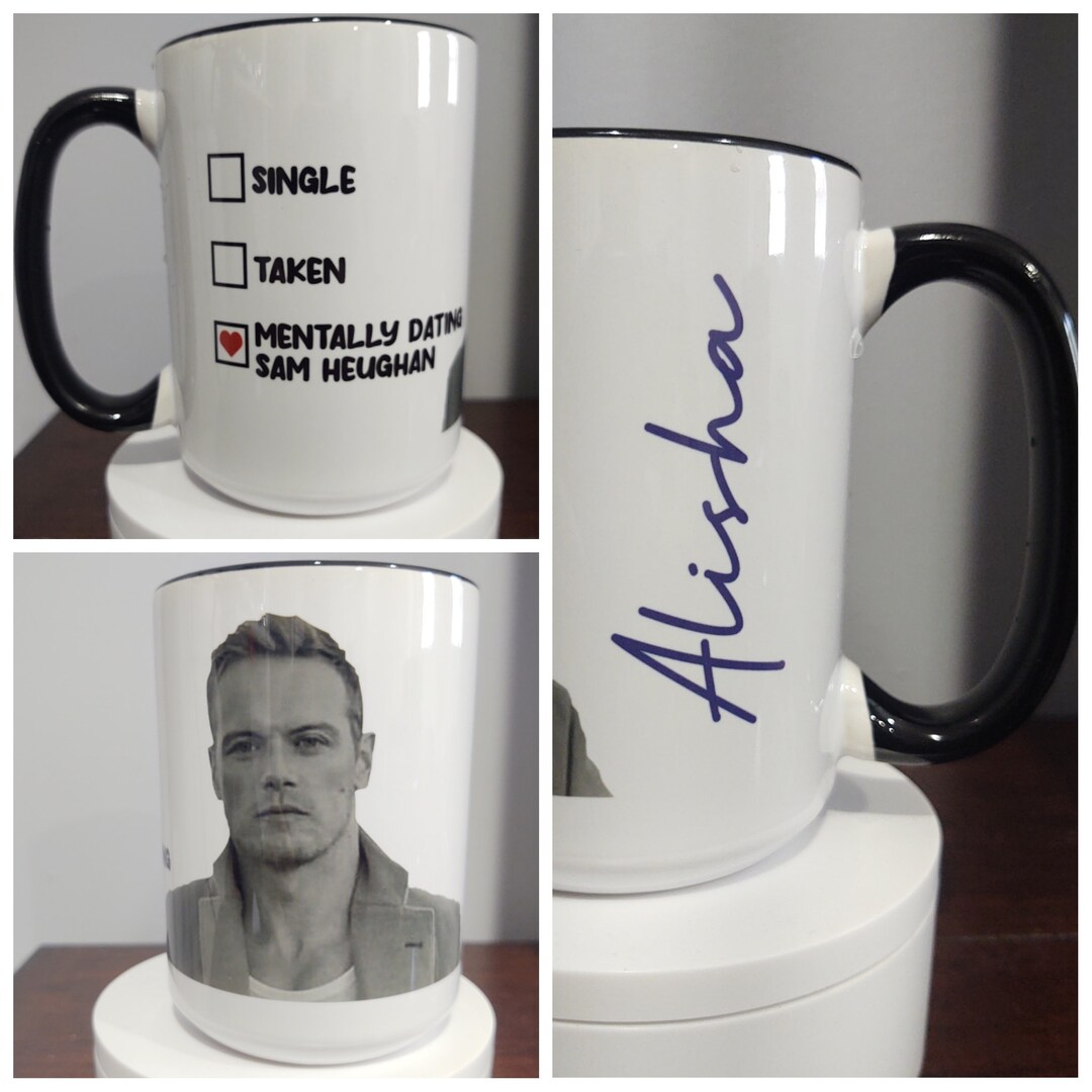 Personalized Single Taken Mentally Dating Sam Heughan Mug - Etsy