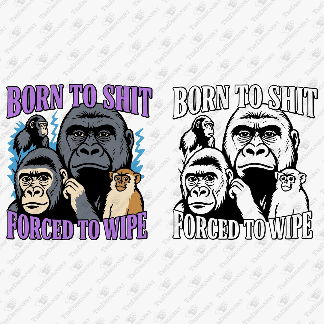 Born to Shit Forced to Wipe Funny Meme SVG Cut File, Sarcastic ...
