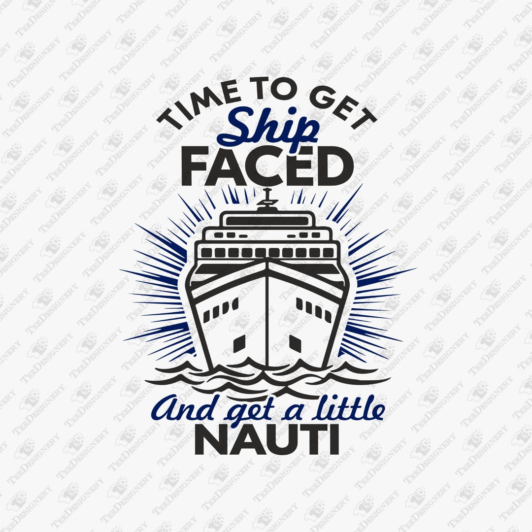 Time to Get Ship Faced and a Little Nauti Cruise Humor, SVG Cut File ...
