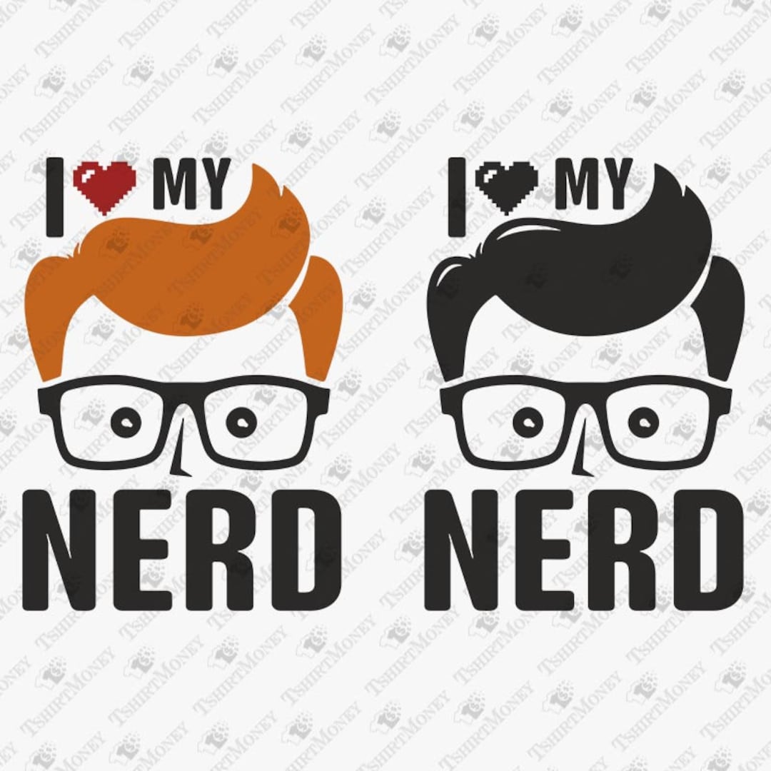 I Love My Nerd, Geek Boyfriend, Nerdy Valentine's Day, Vinyl Cut Files ...