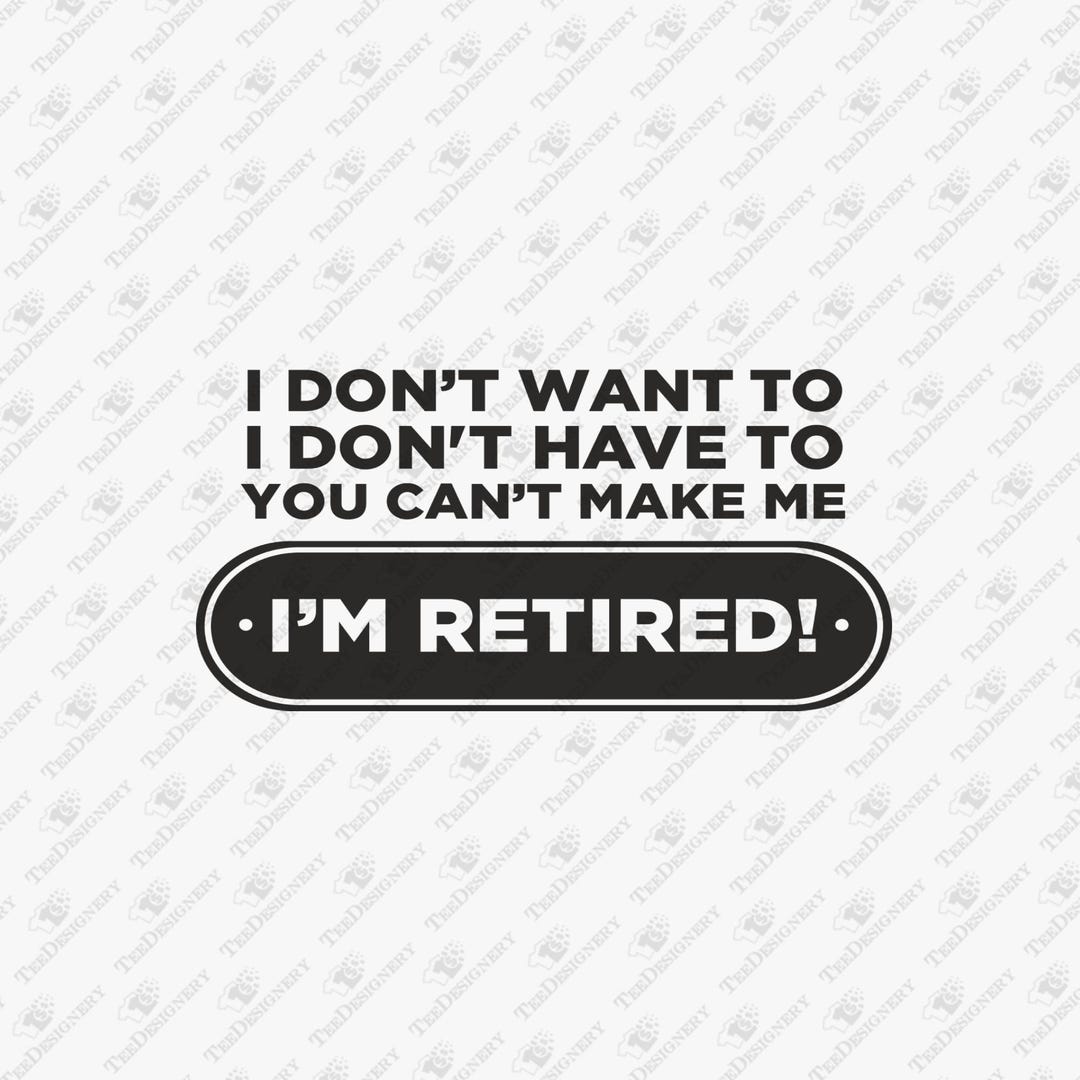 You Can't Make Me Relaxed Retirement Life Sassy Attitude, SVG Cut File ...